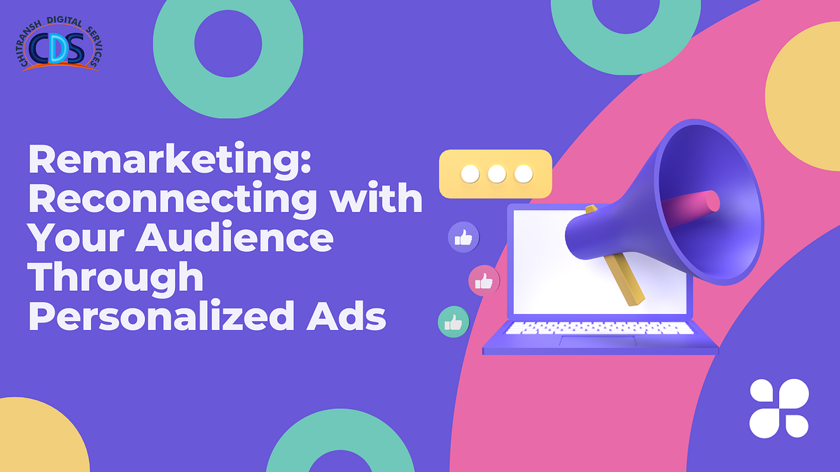 Remarketing: Reconnecting with Your Audience Through Personalized Ads | by Chitransh Digital ...