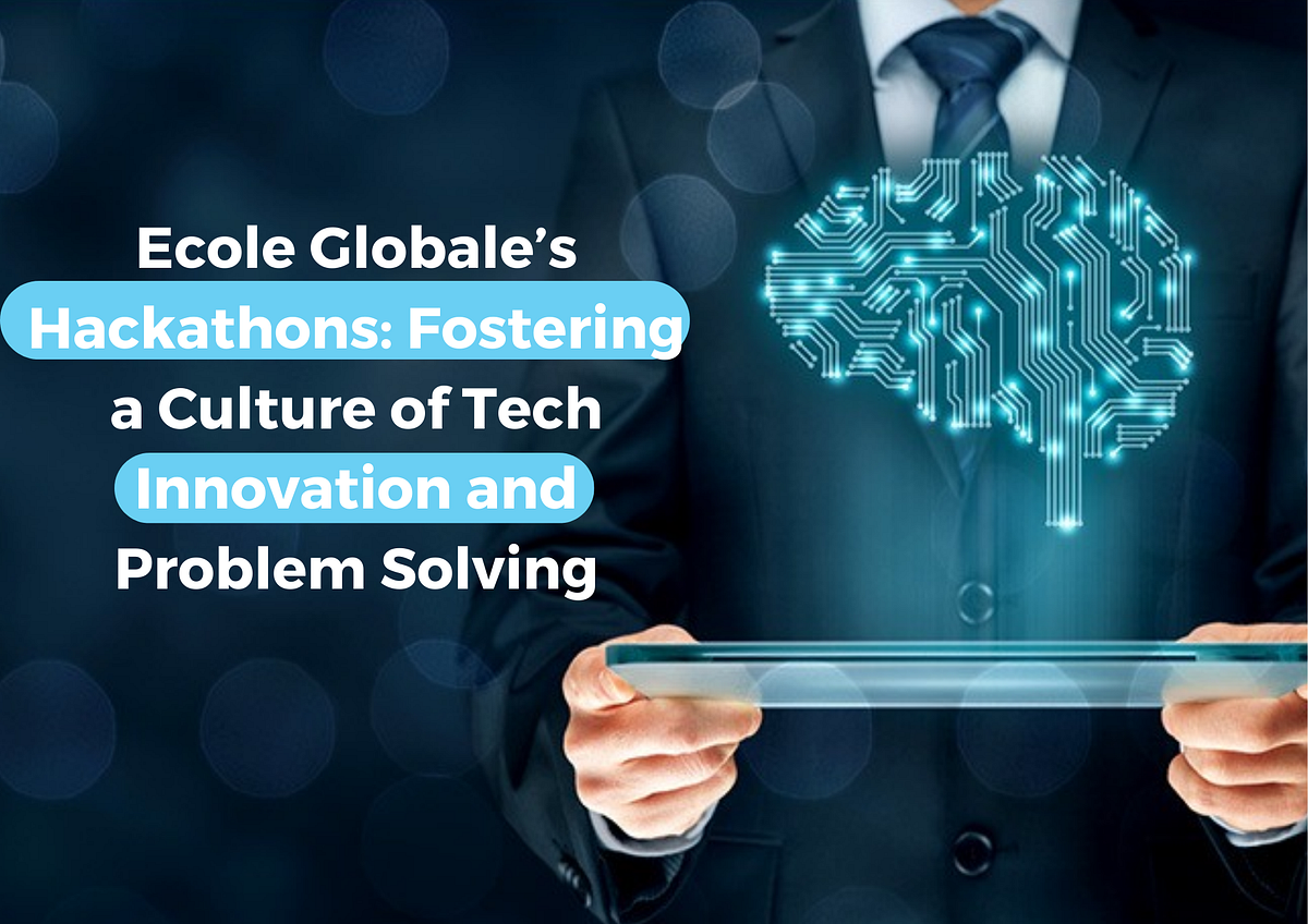 Ecole Globale’s Hackathons: Fostering a Culture of Tech Innovation and Problem Solving | by ...