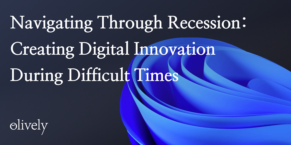 Navigating Through Recession: Creating Digital Innovation During Difficult Times | by Fanni ...