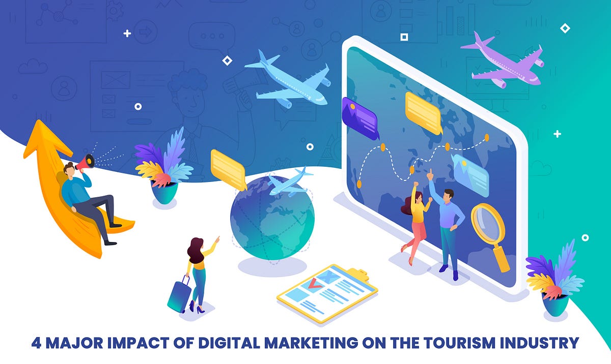 4 Major Impact Of Digital Marketing On The Tourism Industry | by ...