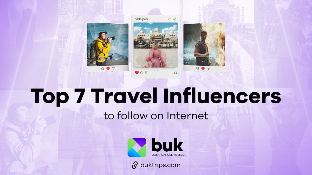 Top 7 MUST FOLLOW Travel Influencers | by BukProtocol | Medium
