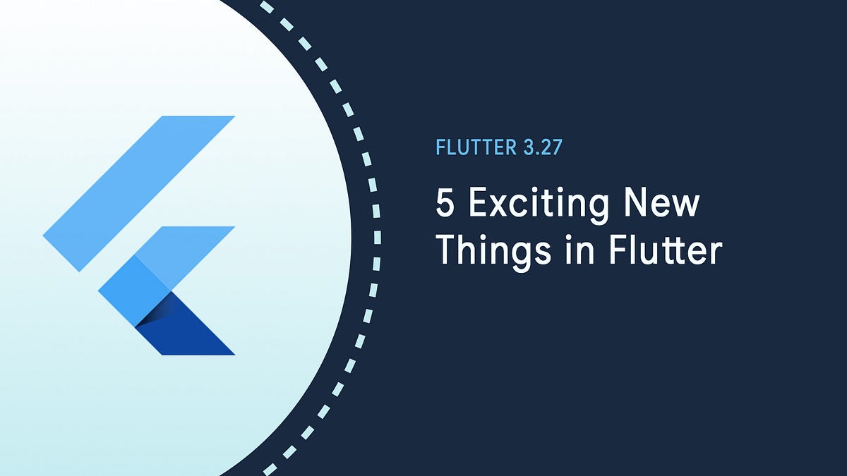 5 Exciting New Things in Flutter 3.27 | by Leonidas Kanellopoulos | Dec ...