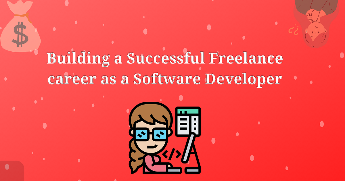 Building a Successful Freelance career as a Software Developer | by ...