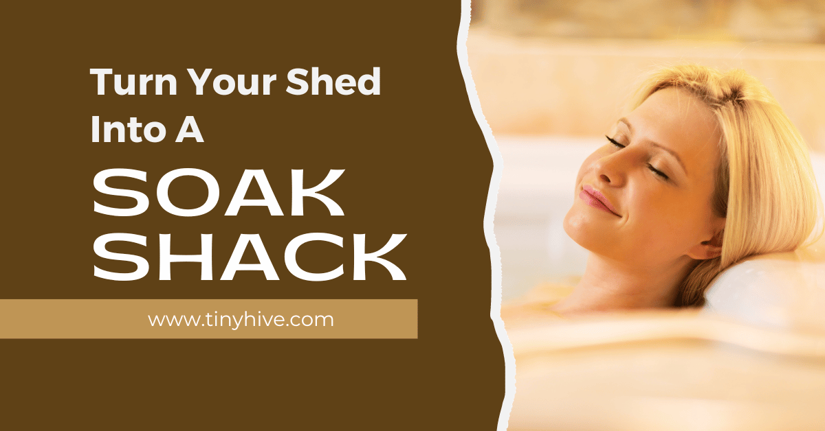Soak Shack — Turn Your Garden Shed Into an Oasis | by Tiny Hive, LLC | Medium