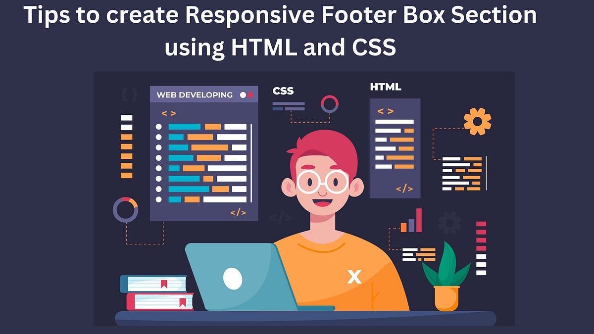 Tips to create Responsive Footer Box Section using HTML and CSS | by ...