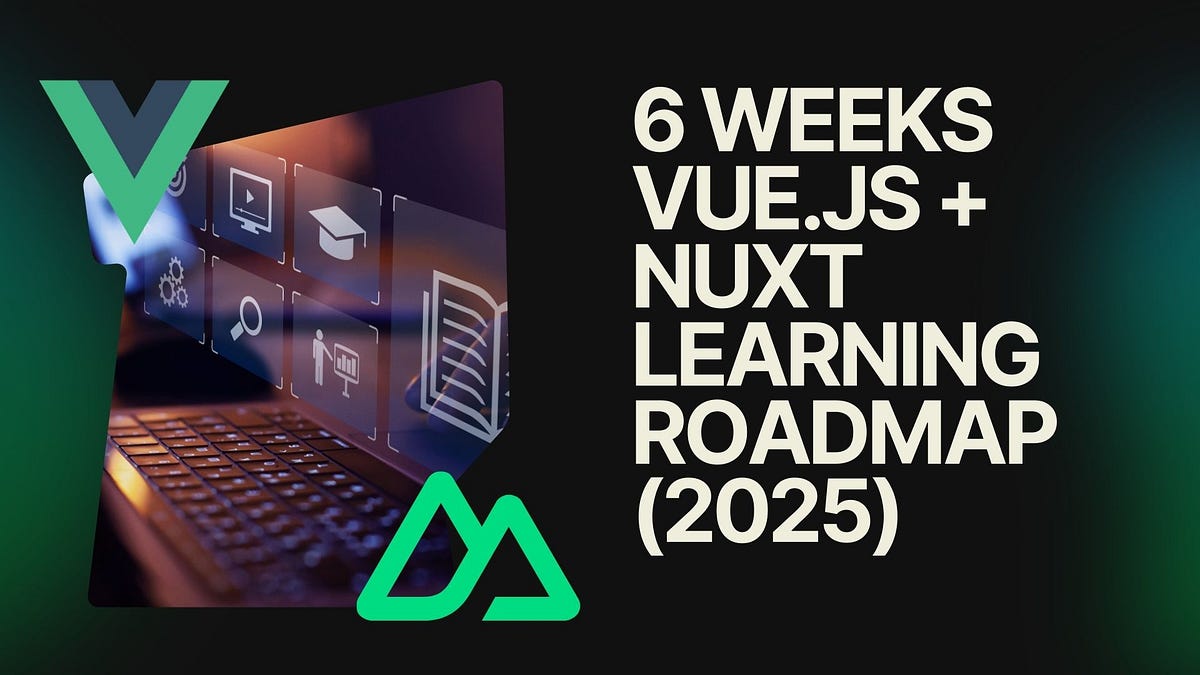 6 weeks “Vue.js + Nuxt” Learning Roadmap (2025)🛣️ | by Animesh Niraj ...