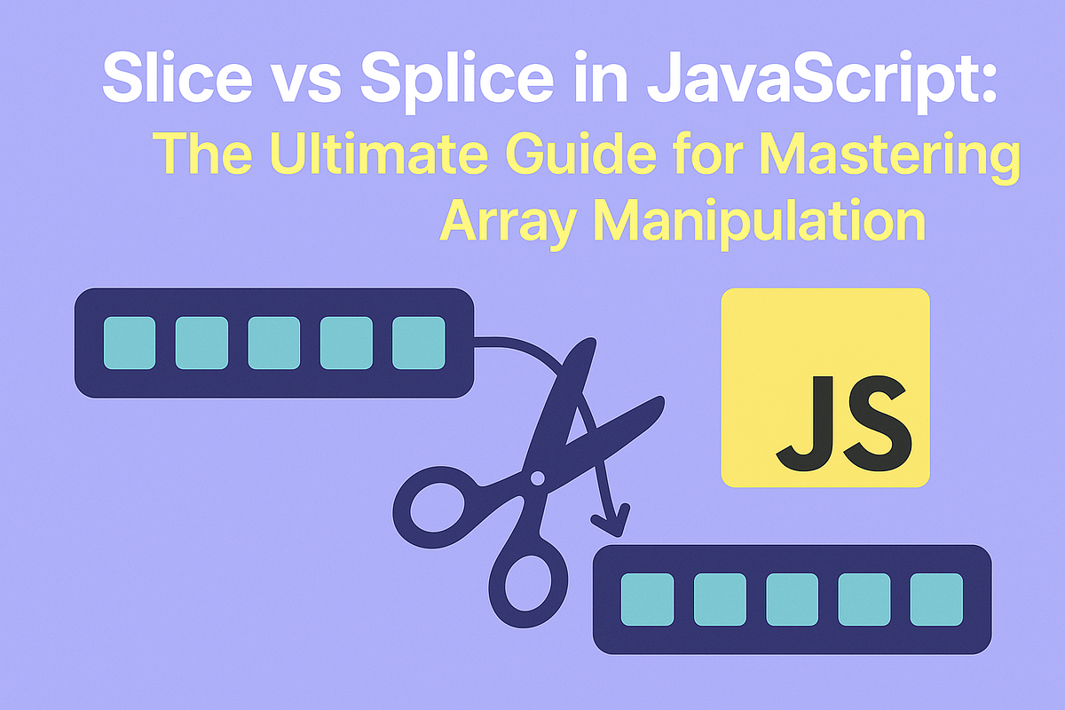 Slice vs Splice in JavaScript : The Ultimate Guide for Mastering Array ...