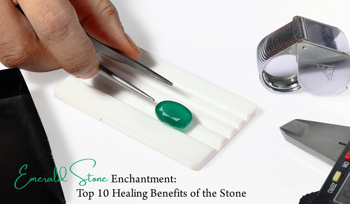 Emerald Stone Enchantment: Top 10 Healing Benefits of the Stone | by ...