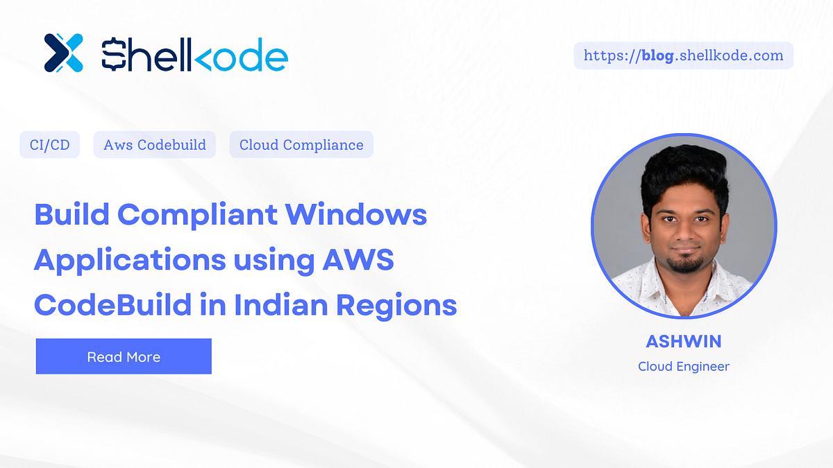 Build Compliant Windows Applications using AWS CodeBuild in Indian Regions | ShellKode Blog