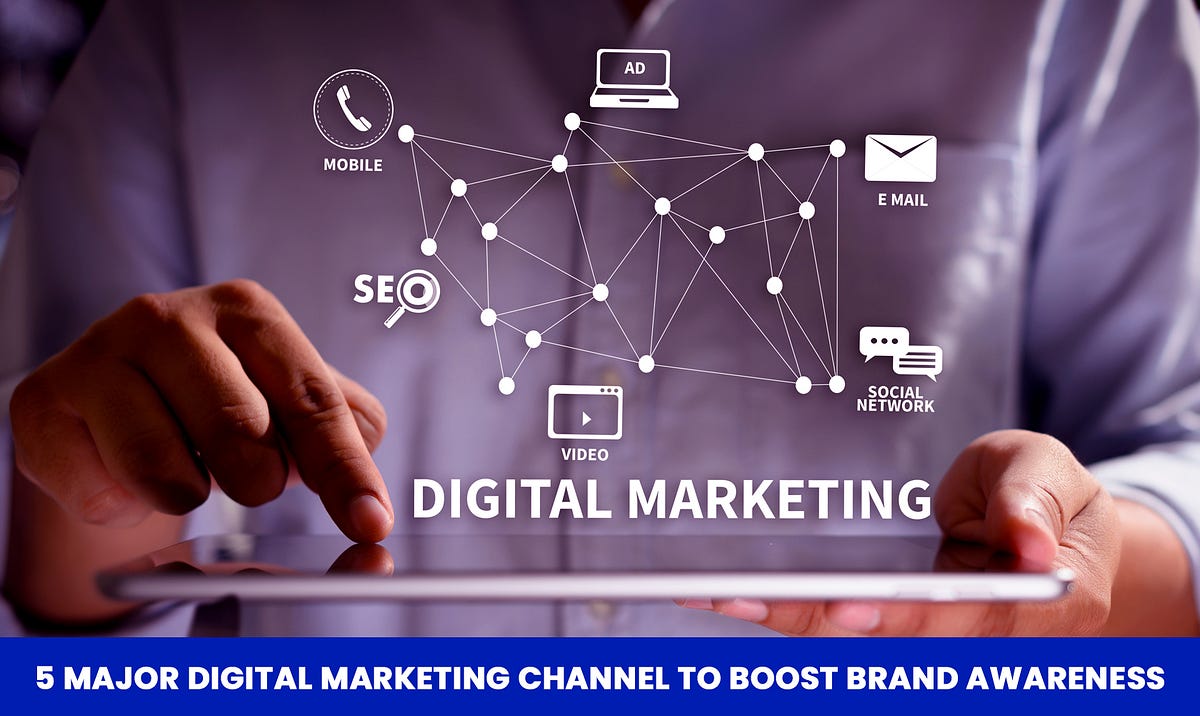 5 Major Digital Marketing Channel To Boost Brand Awareness | by ...