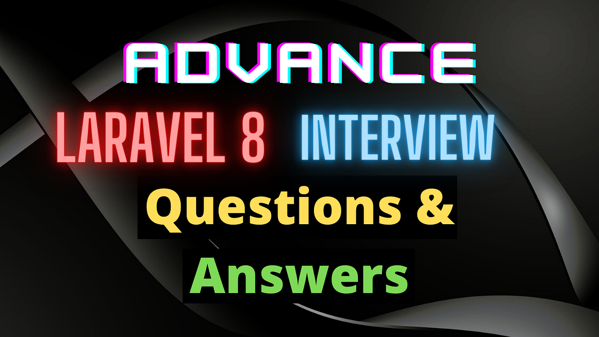 Advance Laravel 8 Interview Questions and Answers 2022 - Ashish yadav - Medium