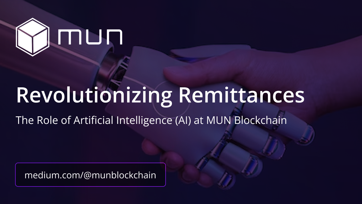Revolutionizing Remittances: The Role of AI in the MUN Blockchain | by ...