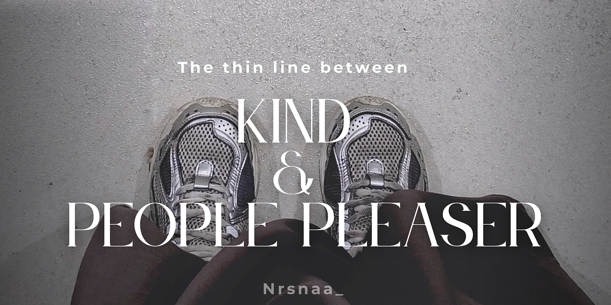 The invisible line- between kind and people pleaser | by Nrsnaa_ | Jul ...