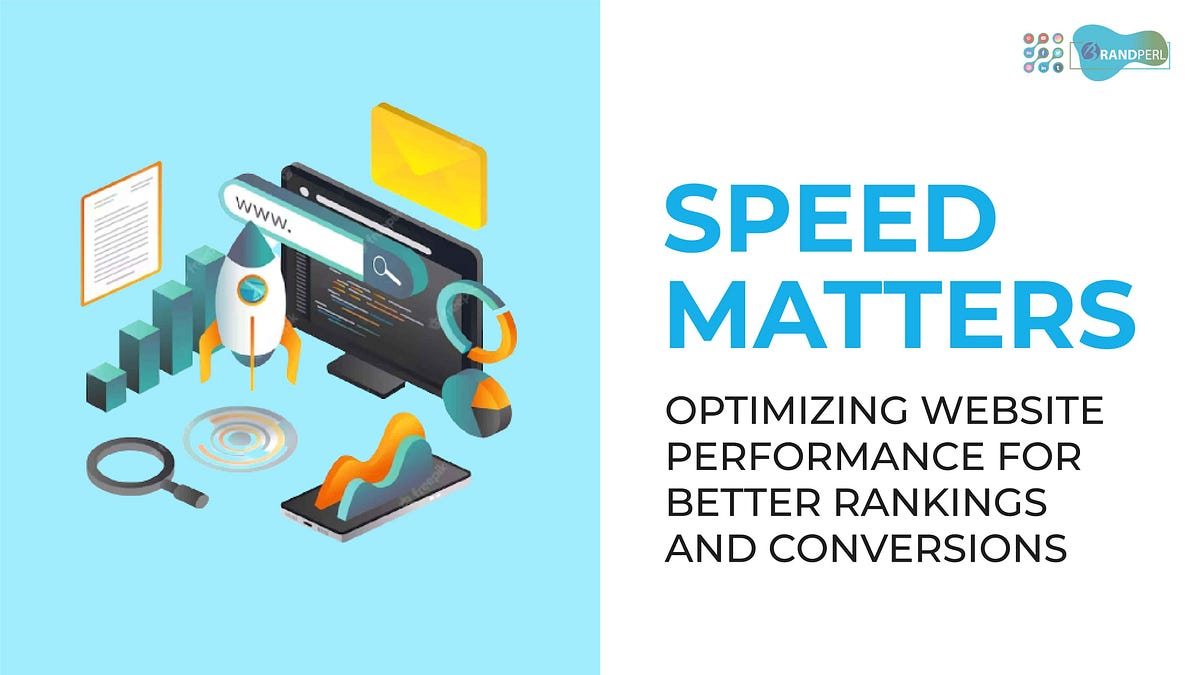 Speed Matters Optimizing Website Performance For Better Rankings And Conversions | by Brandperl ...