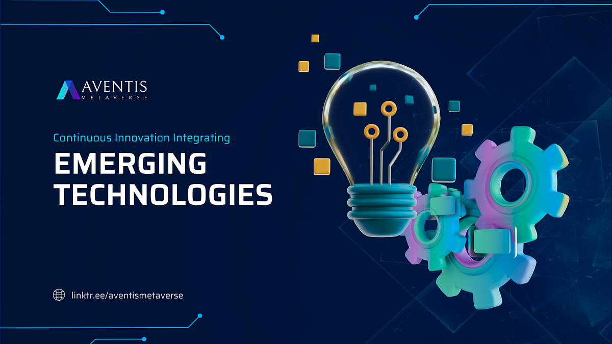 Continuous Innovation: Integrating Emerging Technologies | by Aventis Metaverse | Oct, 2024 | Medium