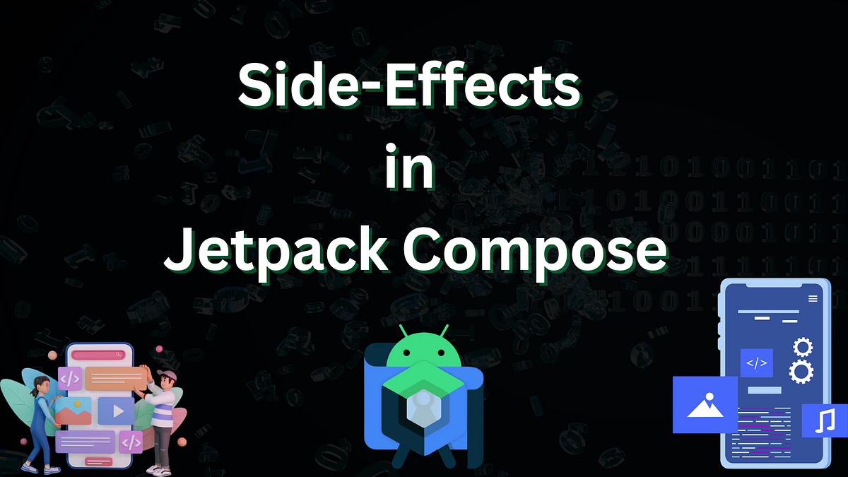 Side-Effects in Jetpack Compose. When you first start working with… | by Anand Gaur | ProAndroidDev