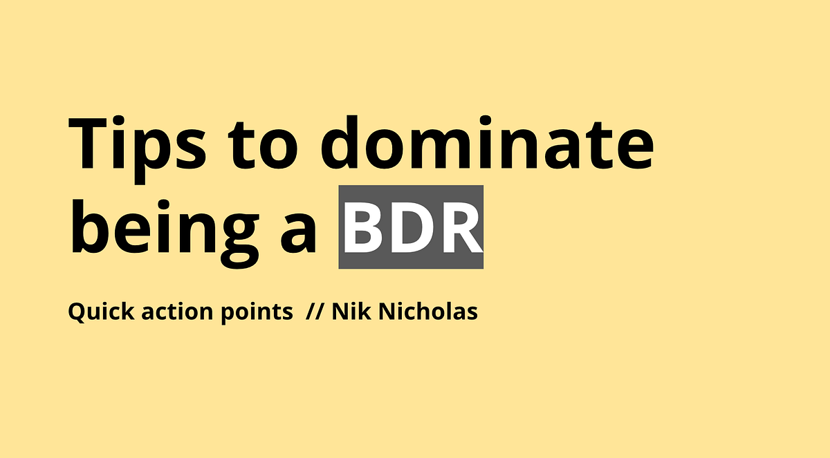 Quick tips to becoming a successful BDR | by Nik Nicholas | Medium