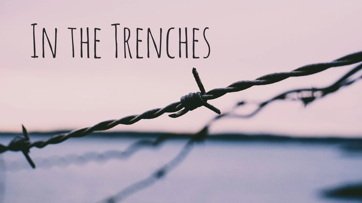 In The Trenches: A Tale About Being “All In This Together” | by ...