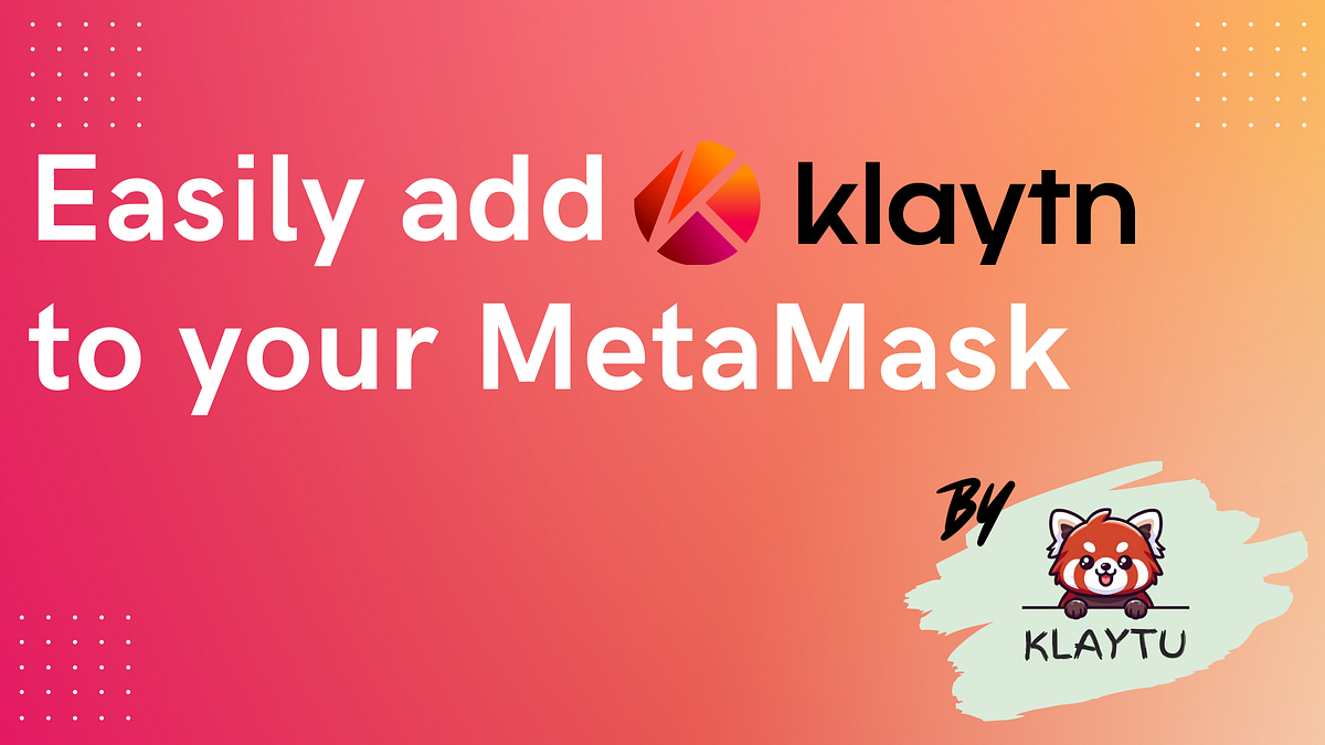 Easily add Klaytn to your MetaMask | by Klaytu ($KTU) | Medium