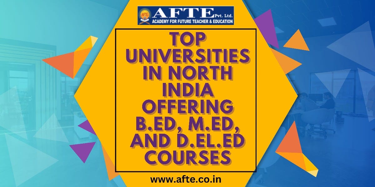 Top Universities in North India Offering B.Ed, M.Ed, and D.El.Ed ... Top Universities in North India Offering B.Ed, M.Ed, and D.El.Ed ...