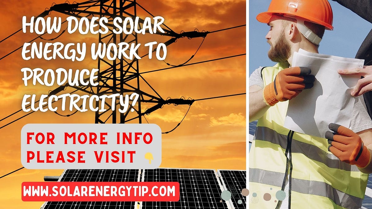 Discovering Solar Energy’s Magic: How Does it Produce Electricity? | by ...