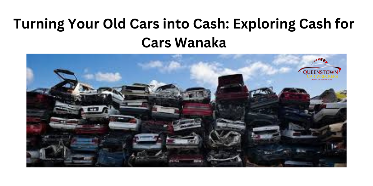 Turning Your Old Cars into Cash: Exploring Cash for Cars Wanaka | by ...