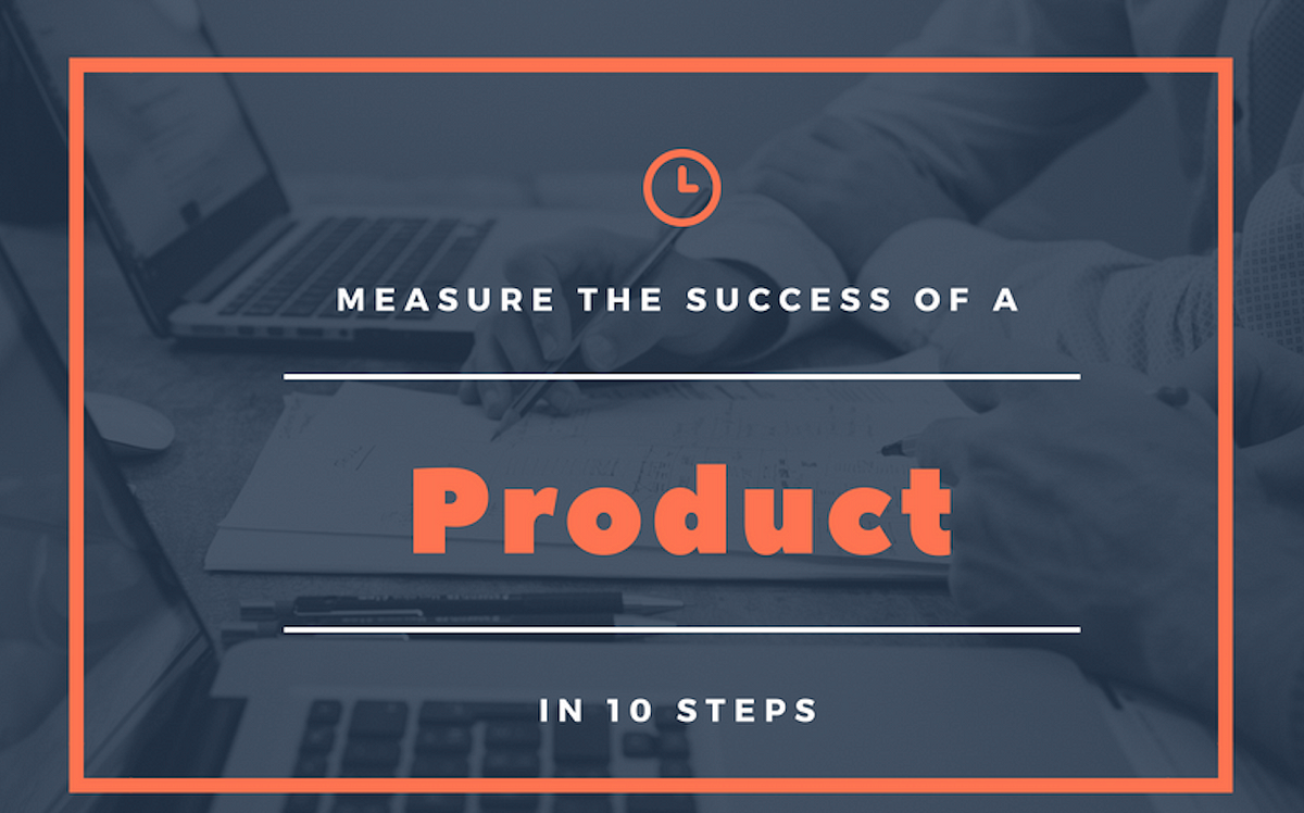 10 Steps To Measure The Success Of A Product And Analyze Metrics The