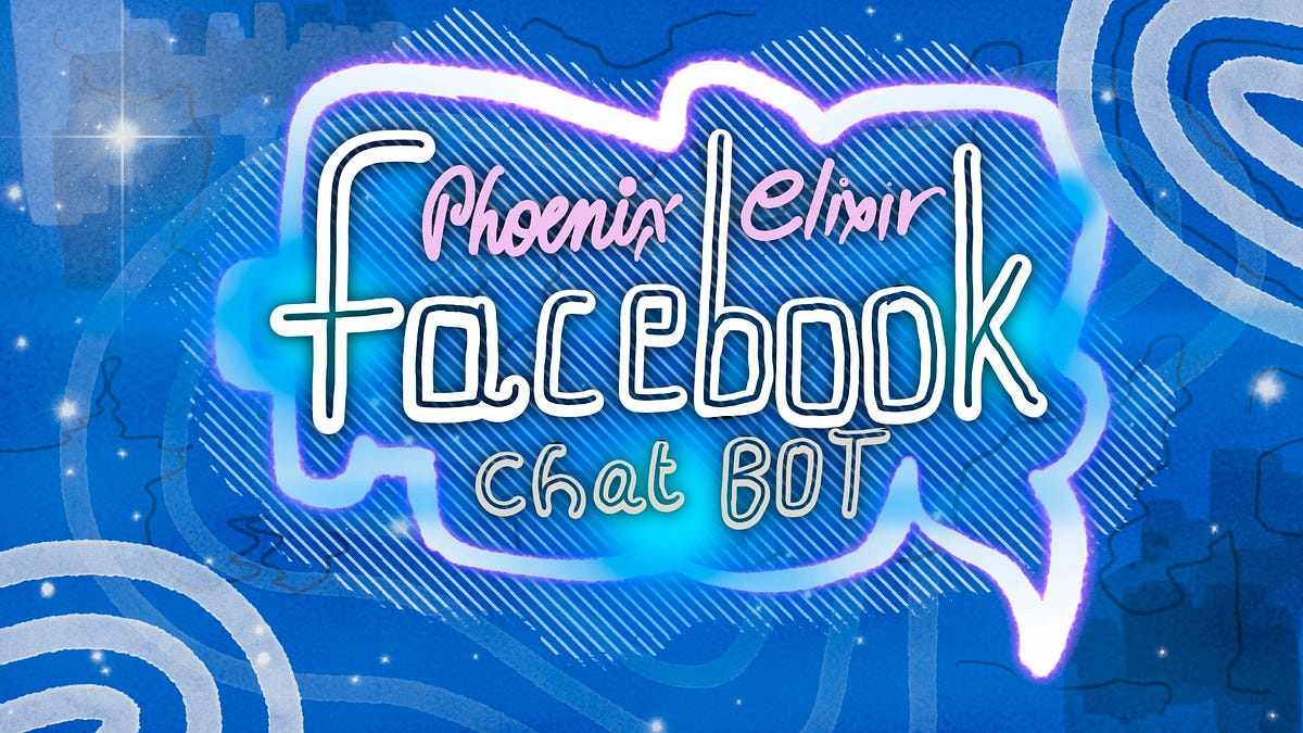 Build Facebook Messenger . ChatBot|Elixir Experts|#5 | by Malreddy Ankanna | blackode | Medium