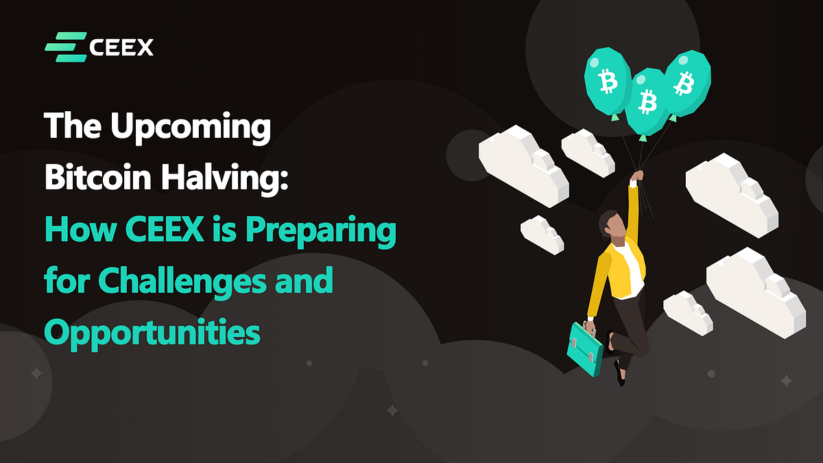 The Upcoming Bitcoin Halving: How CEEX is Preparing for Challenges and ...