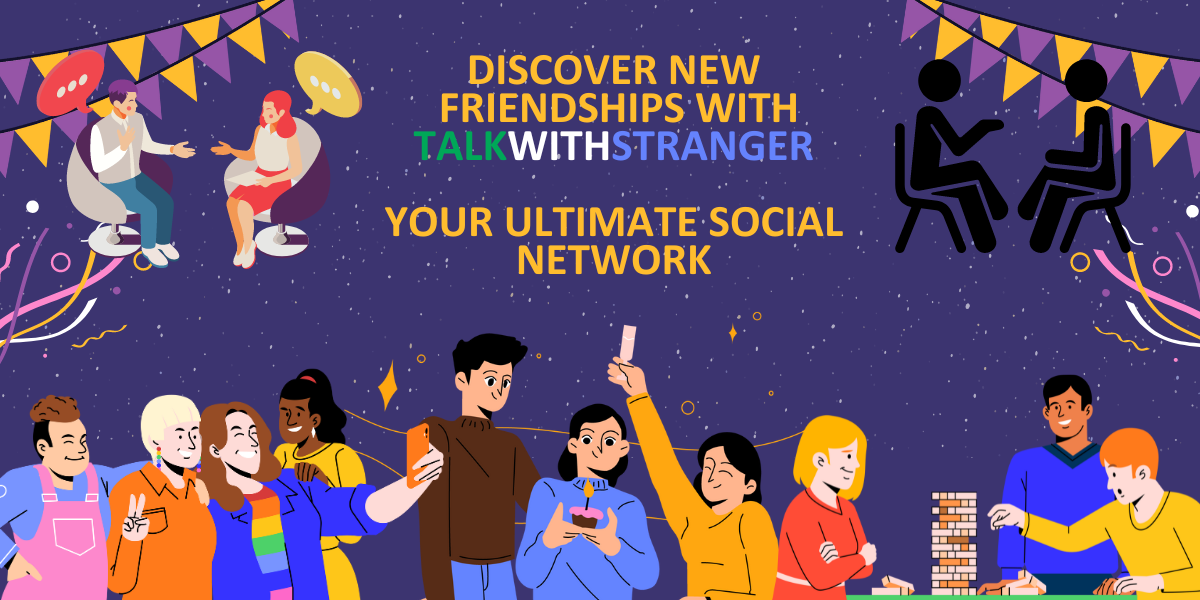 Discover New Friendships with TalkWithStranger: Your Ultimate Social ...