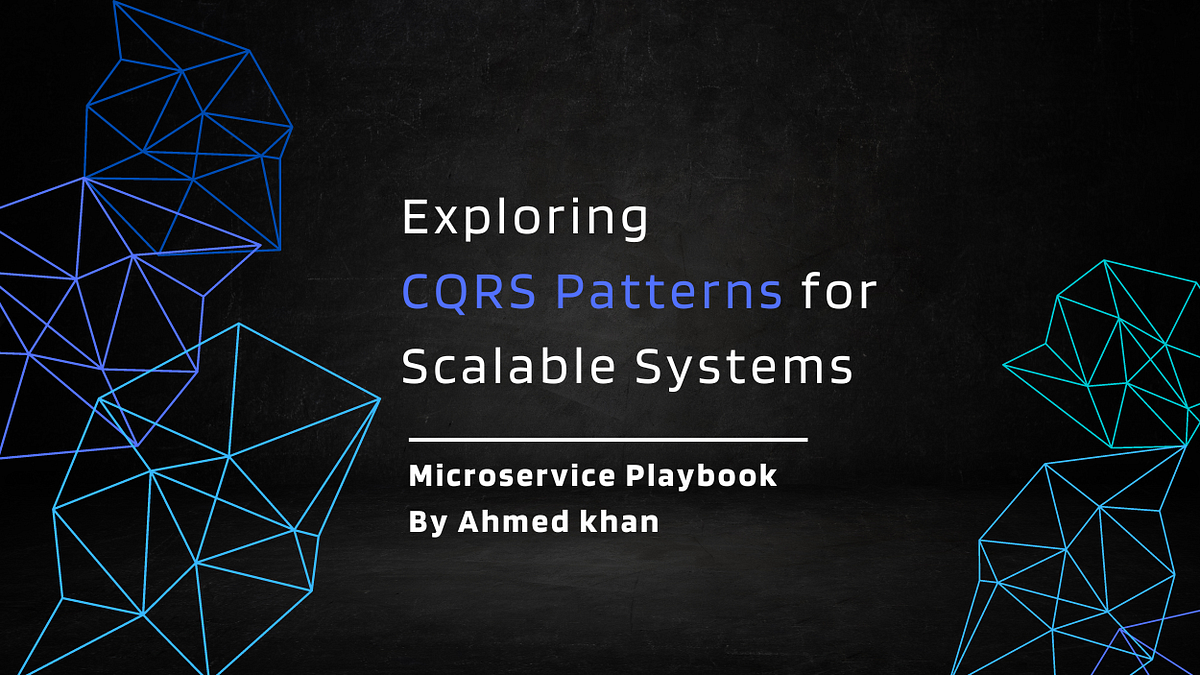 Exploring CQRS Patterns for Scalable Systems | Microservice Playbook | by Ahmed Khan | Medium