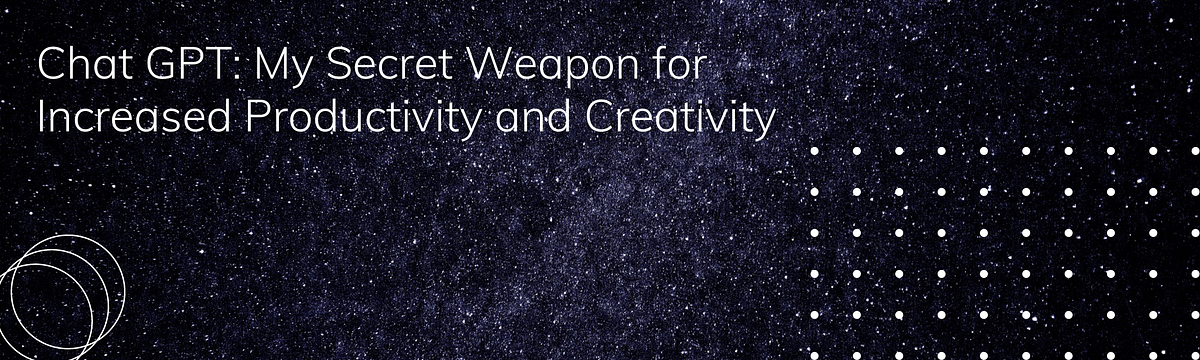 Chat GPT: My Secret Weapon for Increased Productivity and Creativity ...