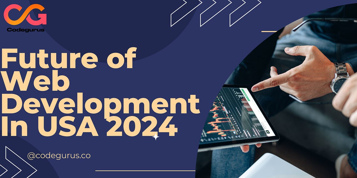 Future of Web Development In USA 2024 | by Code Gurus | Dec, 2023 | Medium