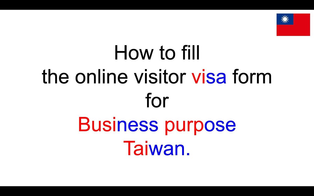 How to fill the online visitor visa form for Business purpose Taiwan ...