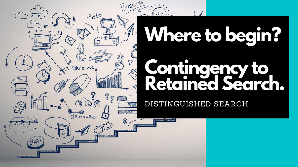 Where to begin? Contingency to Retained Search | by Somer Hackley | Medium