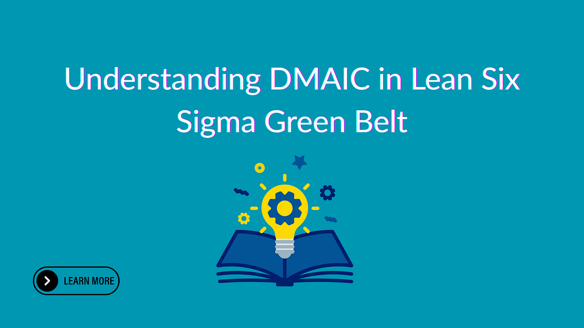 Lean Six Sigma Green Belt DMAIC phases explained | by Niyakohli | Medium