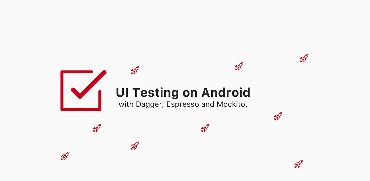 Ui Testing On Android With Dagger Espresso And Mockito By Piotr Mądry Appunite Labs Medium