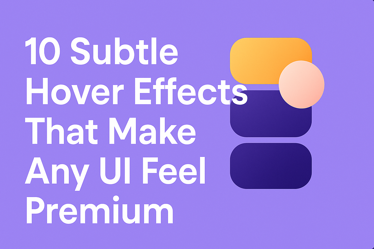 10 Subtle Hover Effects That Make Any UI Feel Premium | by CodeByUmar | JavaScript in Plain English
