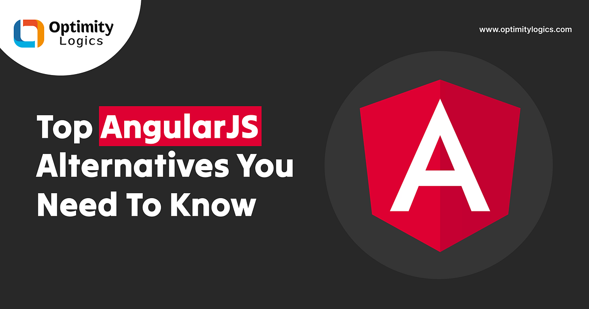 Top AngularJS Alternatives: A Deep Dive into Modern JavaScript Frameworks | by Optimity Logics ...