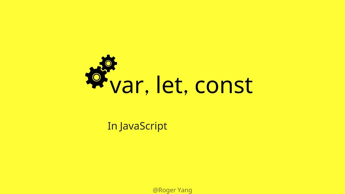 【JavaScript】學習筆記3：變數宣告var、let、const 與作用域（Scope） | by Roger Yang | Medium