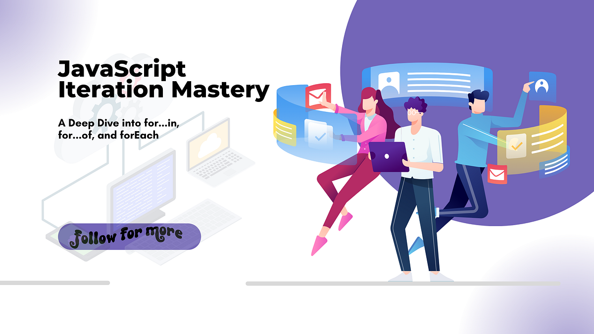 JavaScript Iteration Mastery: A Deep Dive into for...in, for...of, and forEach | by Rahul Kumar ...
