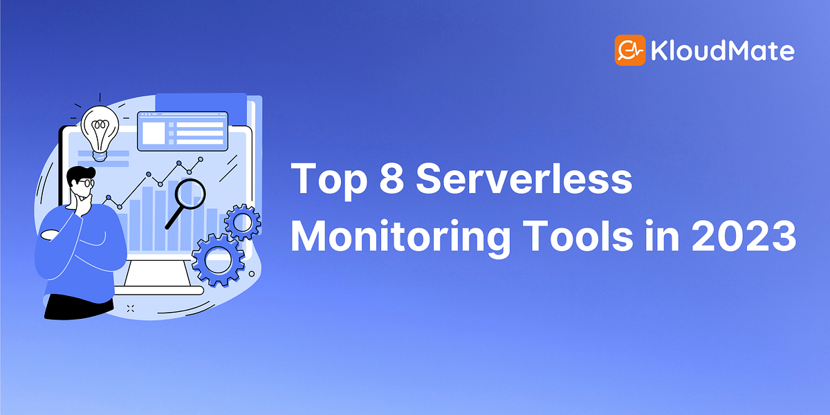 Top 8 Best Serverless Monitoring Tools in 2023 | by Akanksha Rana | KloudMate