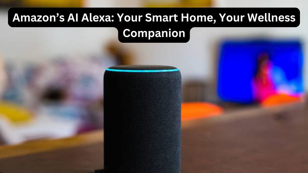 Amazon’s AI Alexa: Your Smart Home, Your Wellness Companion | by Karishma | Mar, 2025 | Medium