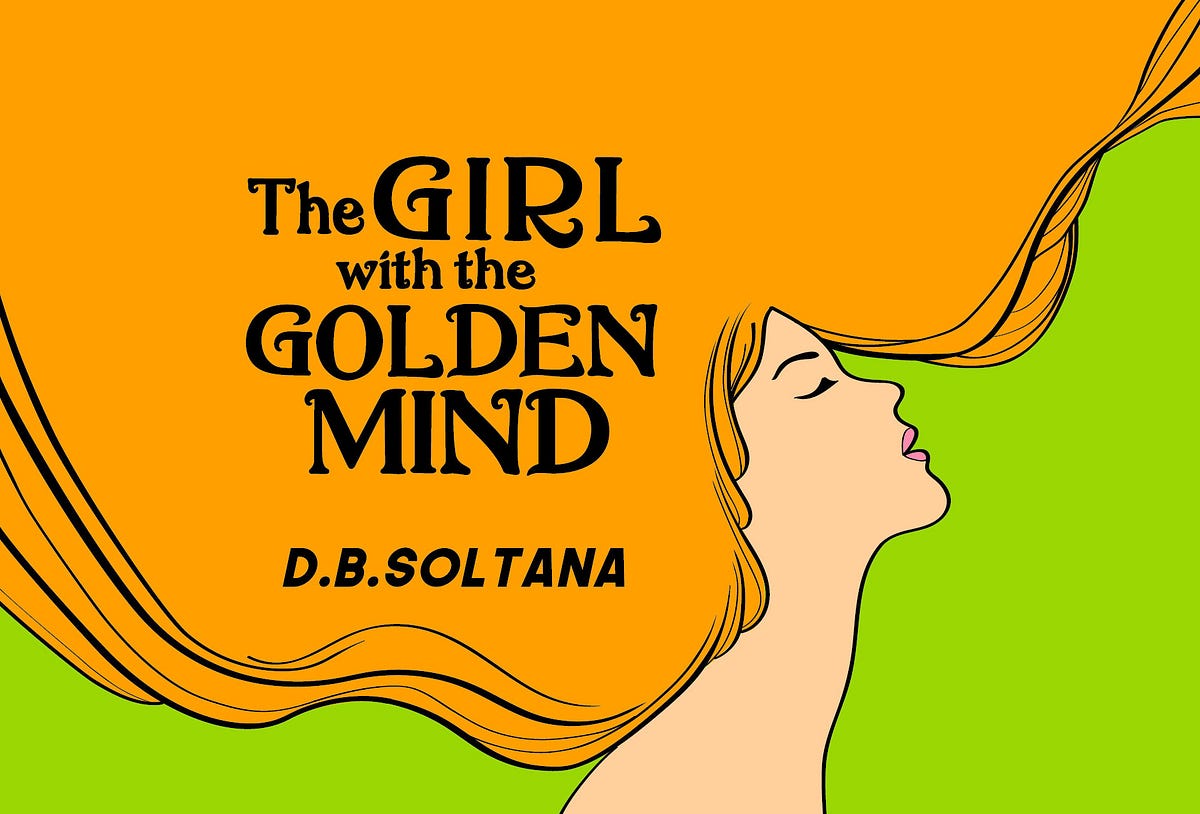 The Girl with the Golden Mind -P1/2 | by D.B. Soltana | Reflexions of a writer | Medium