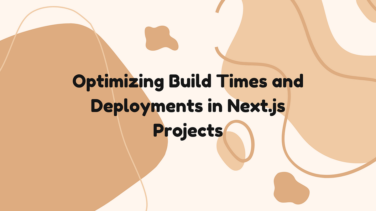Optimizing Build Times and Deployments in Next.js Projects | by ... Optimizing Build Times and Deployments in Next.js Projects | by ...