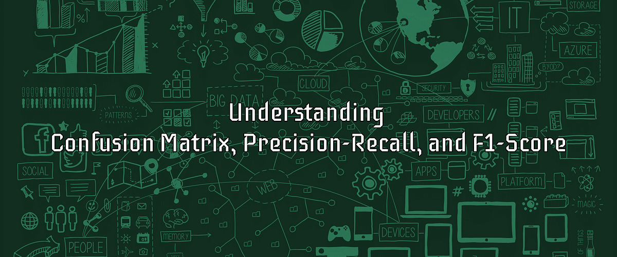 Understanding Confusion Matrix, Precision-Recall, and F1-Score | by ...