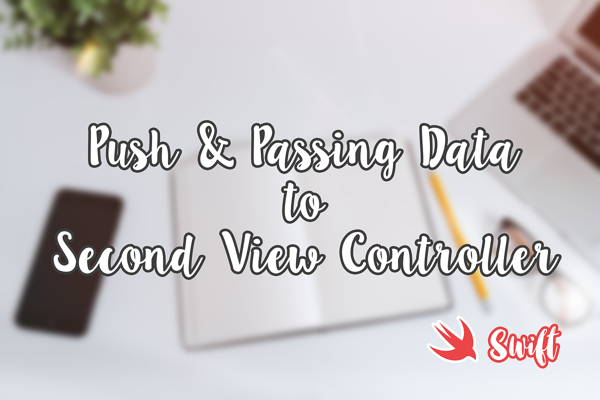 [Swift] Push + Passing Data to Second View Controller | by Tayathorn Panuwattanawong | Medium
