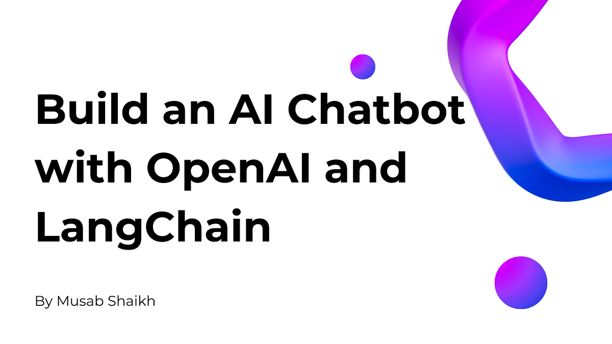 Building an AI Chatbot with OpenAI and LangChain | by Musab Shaikh | Medium