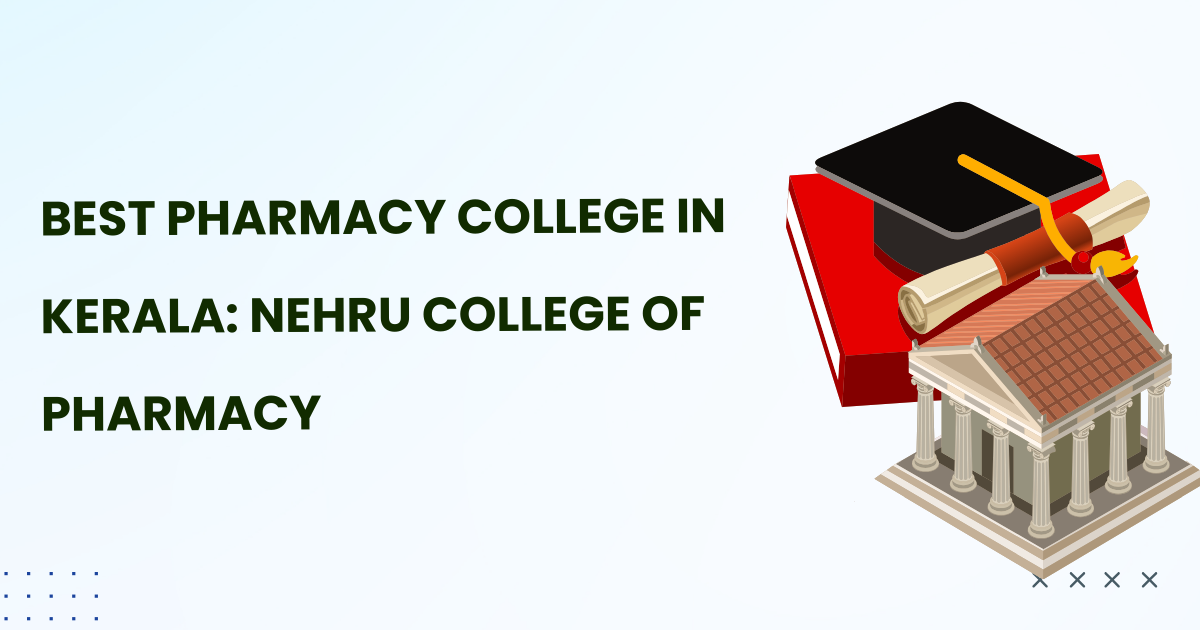 Best Pharmacy College in kerala: Nehru College of Pharmacy | by Aswathimohan | Apr, 2024 | Medium