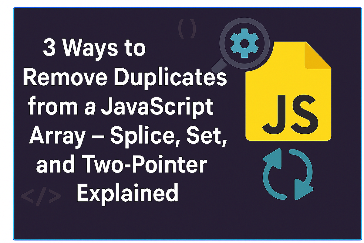 3 Ways To Remove Duplicates From A Javascript Array — Splice Set And Two Pointer Explained